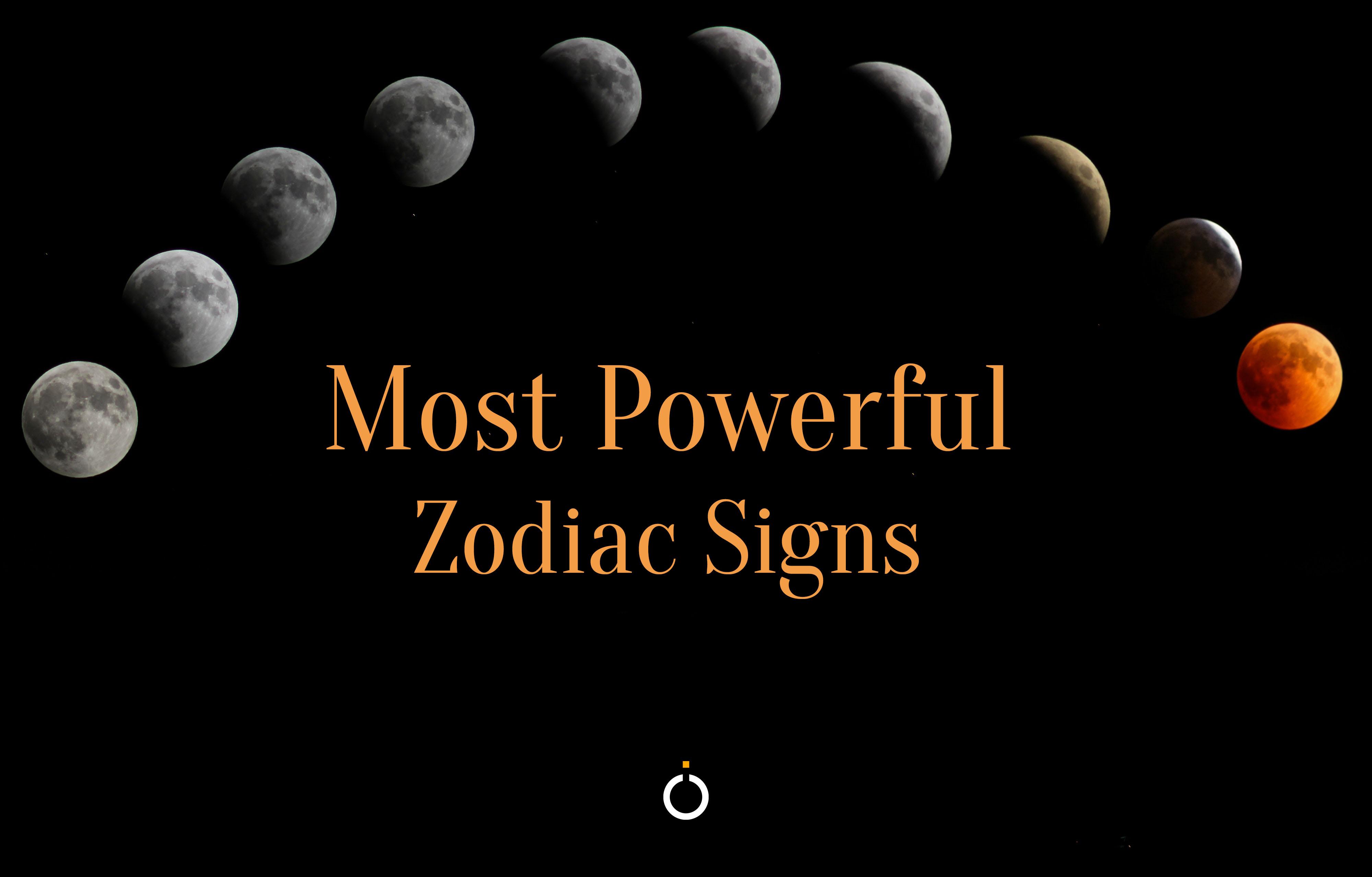 The Most Powerful Zodiac Signs - Horoscopes & Astrology