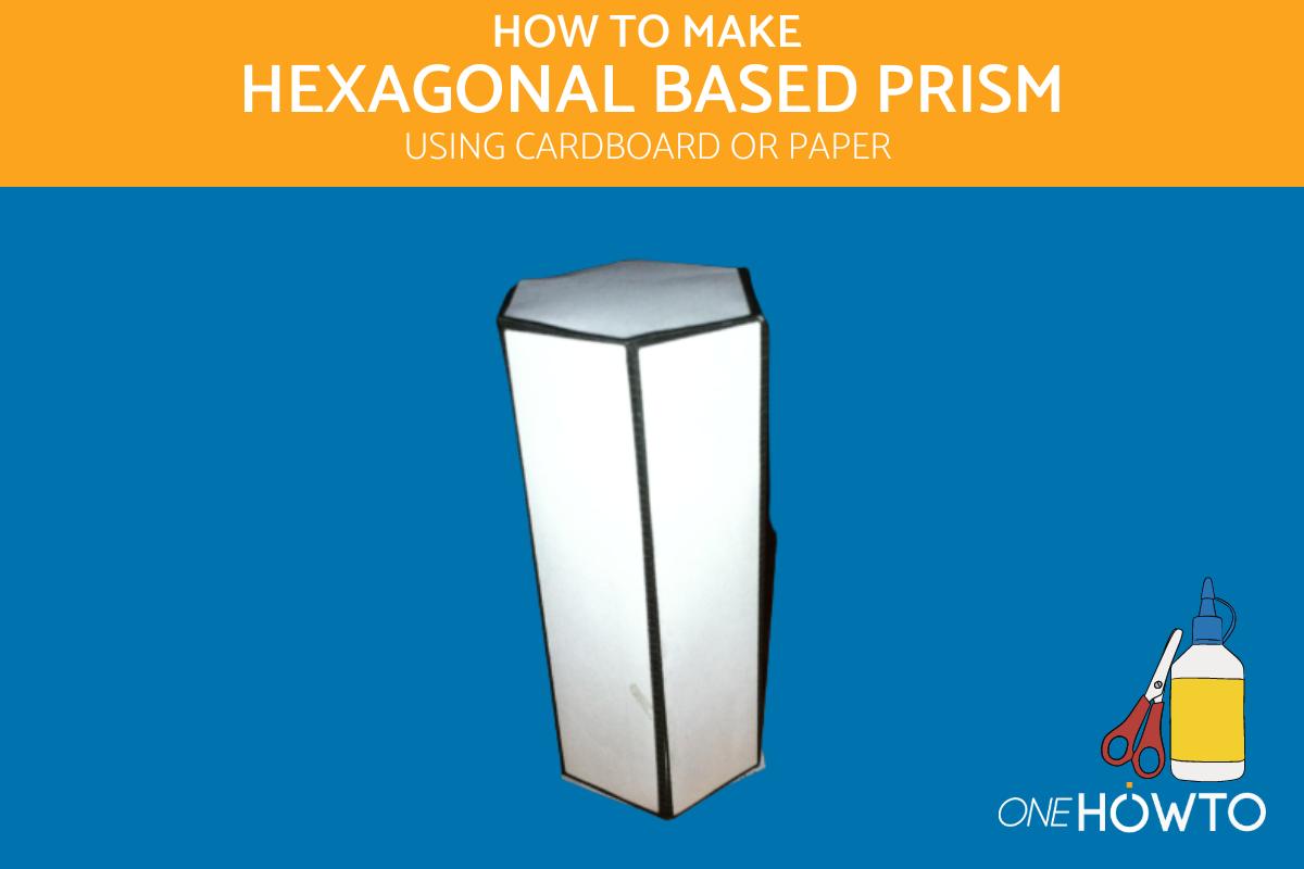 How to Make a Hexagonal Based Prism With Paper or Cardboard - Step by ...